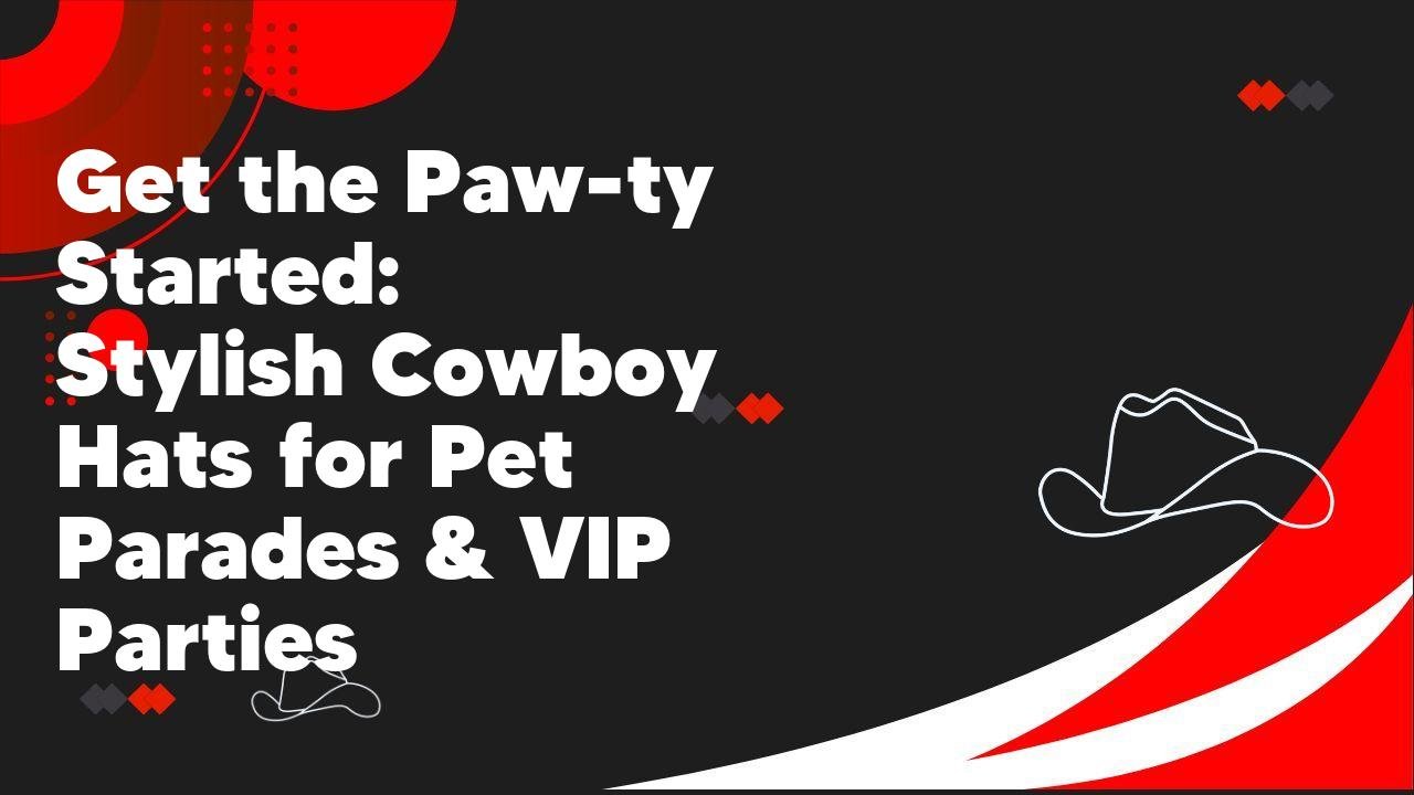 Get the Paw-ty Started: Stylish Cowboy Hats for Pet Parades & VIP Part